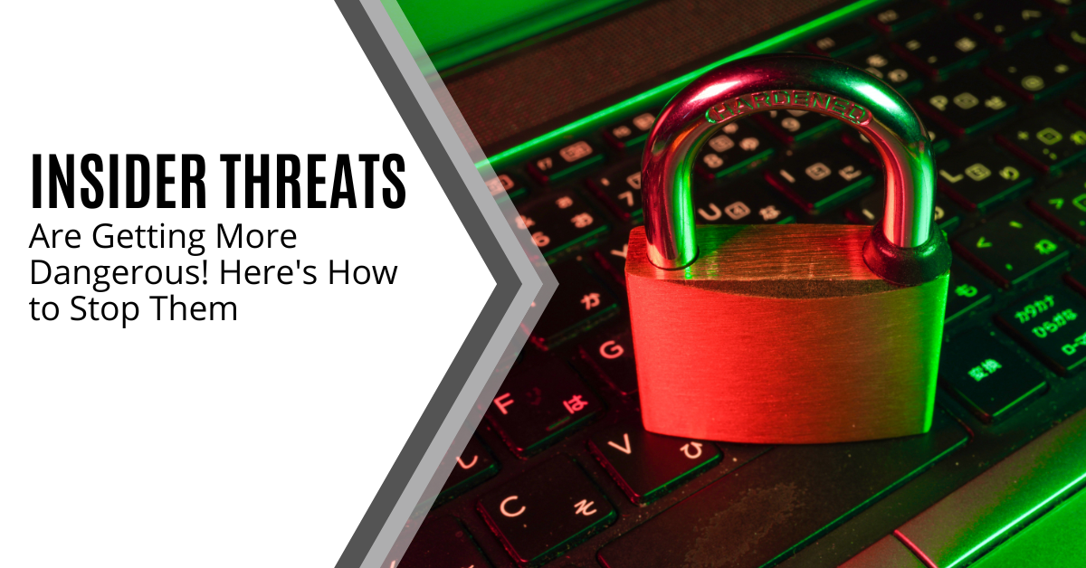 Insider Threats Are Getting More Dangerous