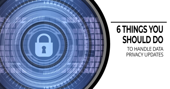6 Things You Should Do to Handle Data Privacy Updates