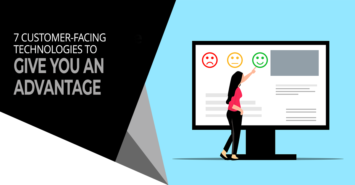7 Customer-Facing Technologies to Give You an Advantage