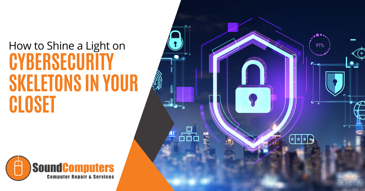 How to Shine a Light on Cybersecurity Skeletons in Your Closet - Sound ...