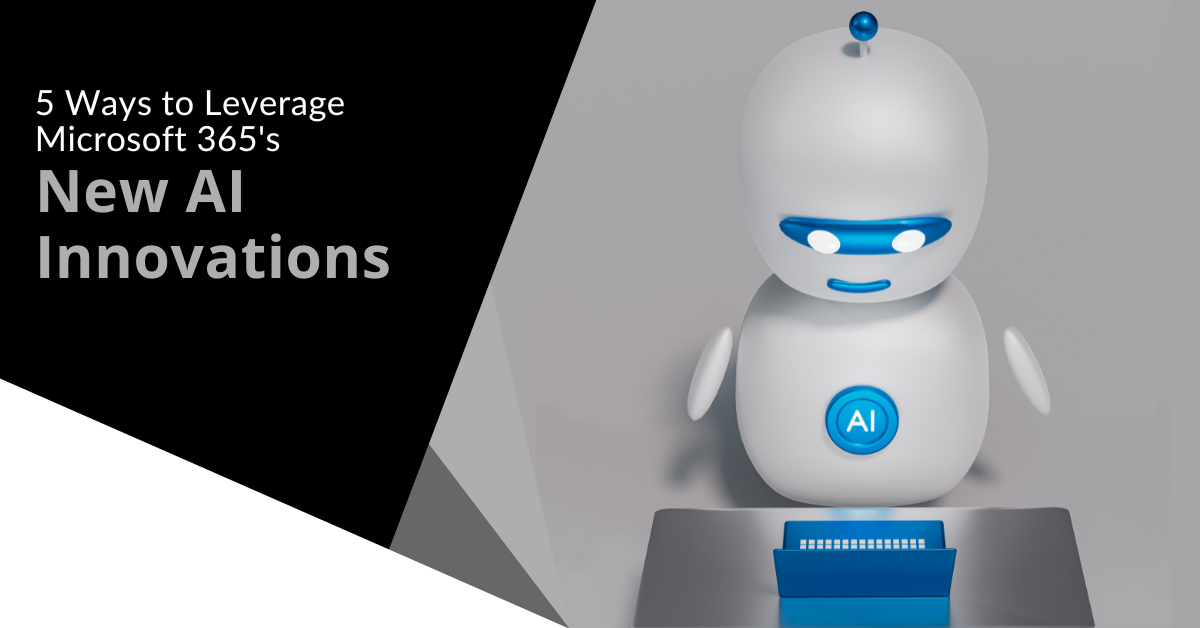 5 Ways to Leverage Microsoft 365's New AI Innovations - Sound Computers ...