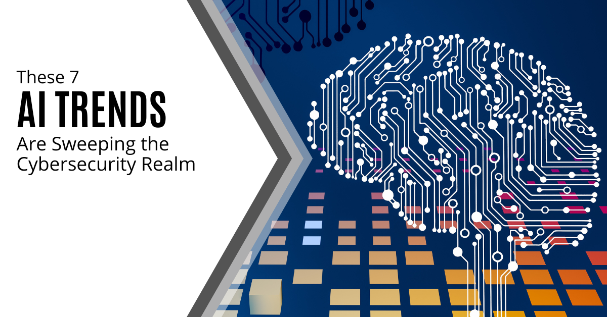 These 7 AI Trends Are Sweeping the Cybersecurity Realm - Sound ...