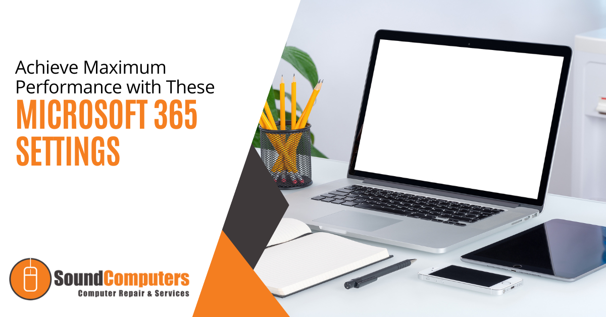 Achieve Maximum Performance with These Microsoft 365 Settings - Sound ...