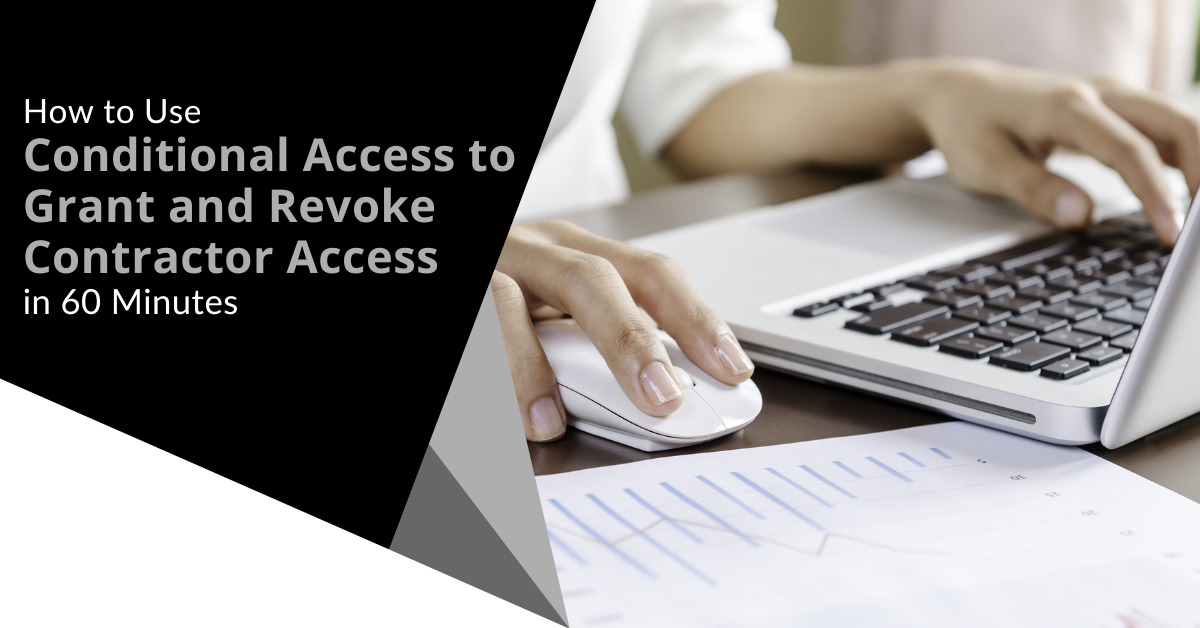 How to Use Conditional Access to Grant and Revoke Contractor Access in ...
